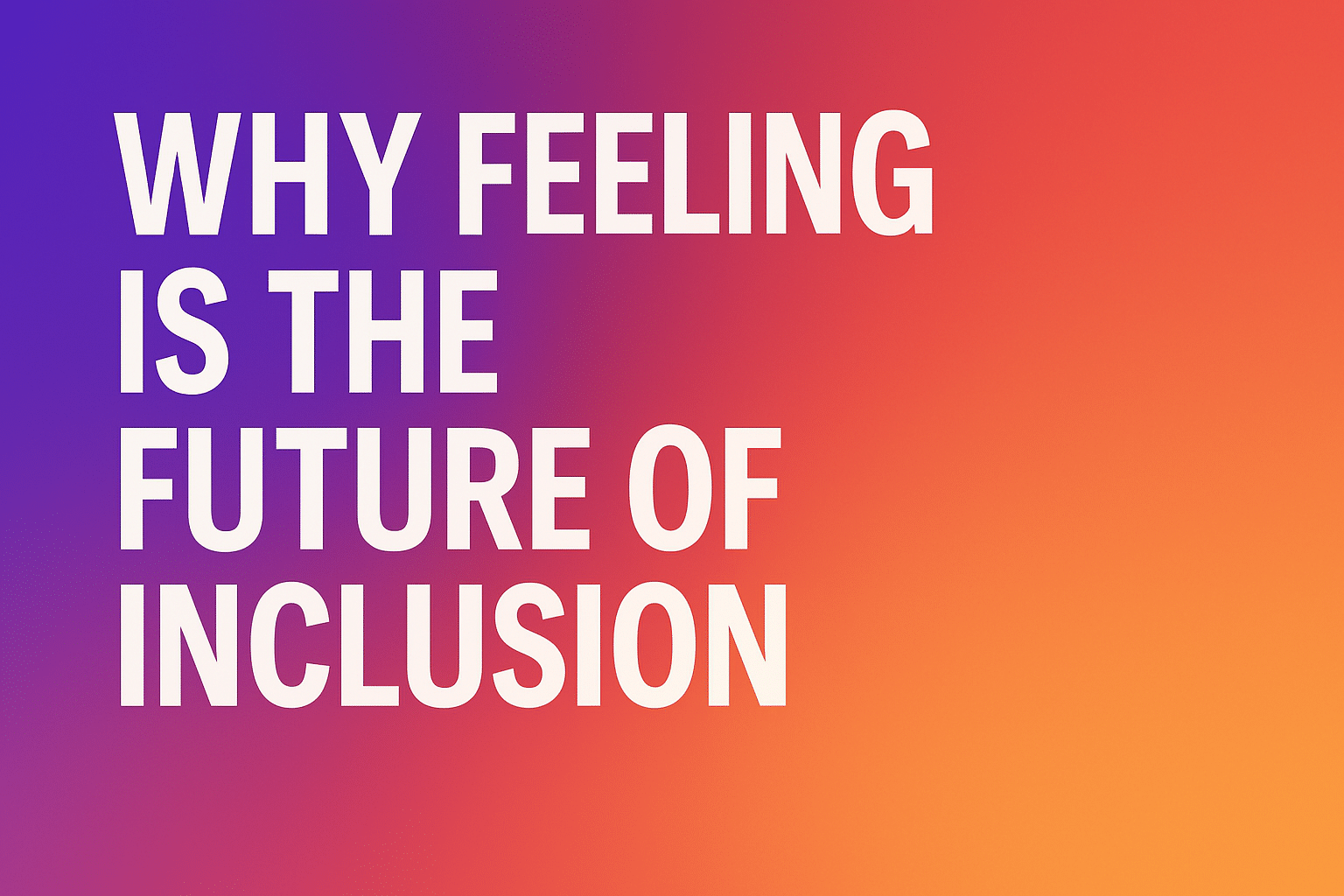 Why Feeling is the Future of Inclusion - Queer Reflection
