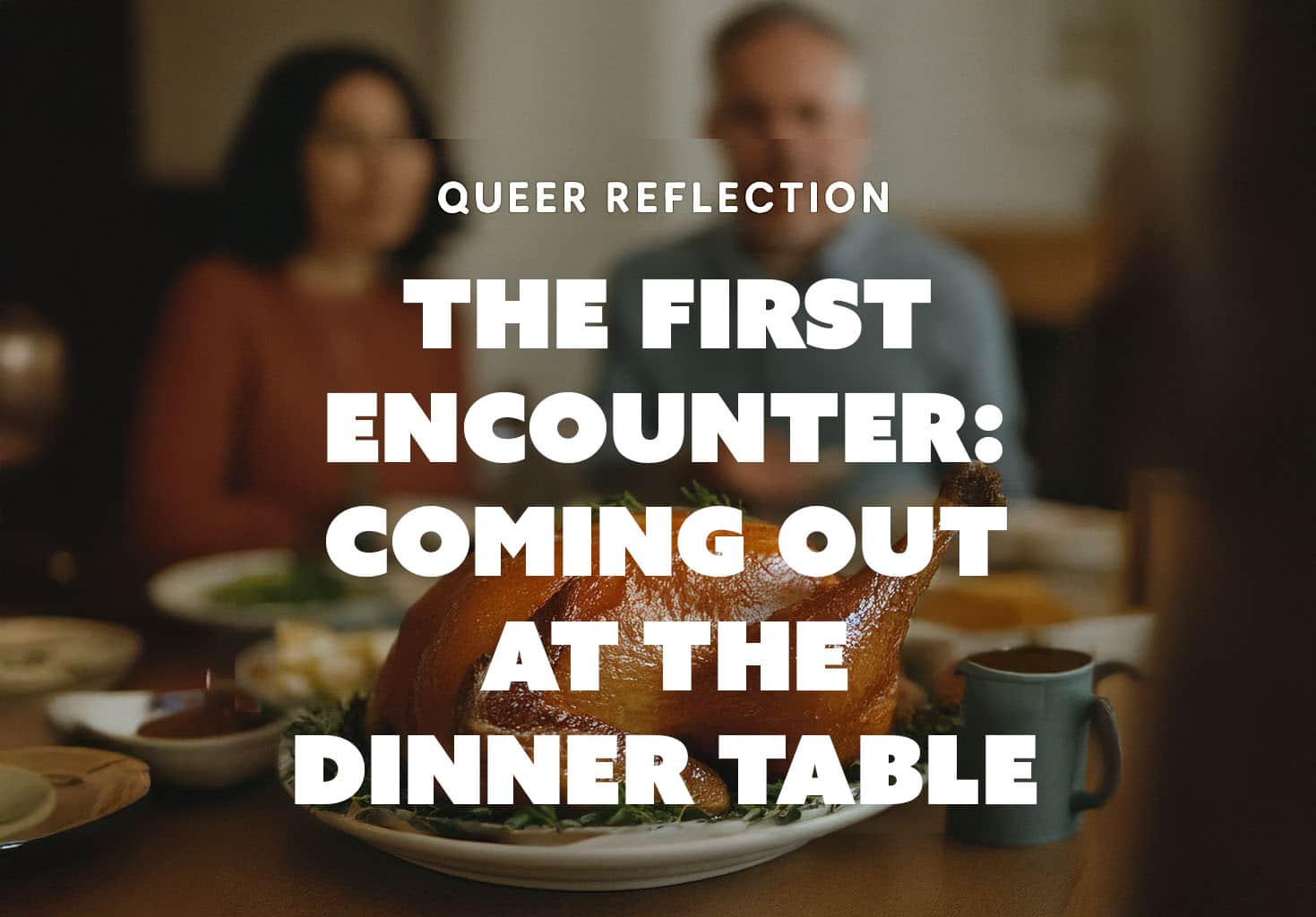 The First Encounter: Coming Out at the Dinner Table - Queer Reflection